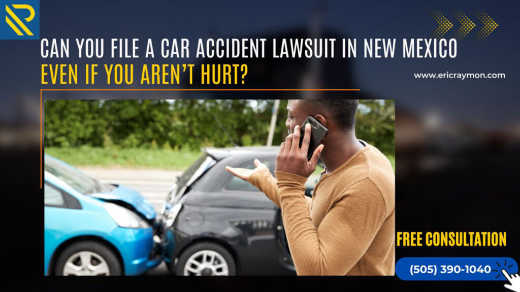 Can you File Car Accident Lawsuit in NM even if You Aren’t Hurt